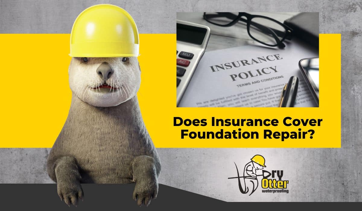 Does Home Insurance Cover Foundation Repair? - Dry Otter Waterproofing